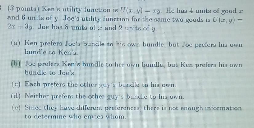 Solved (3 points) Ken's utility function is U(x,y)=xy He has | Chegg.com