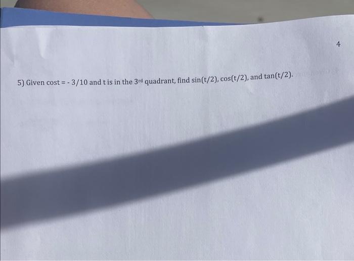 Solved 5) Given cost =−3/10 and t is in the 3rd quadrant, | Chegg.com
