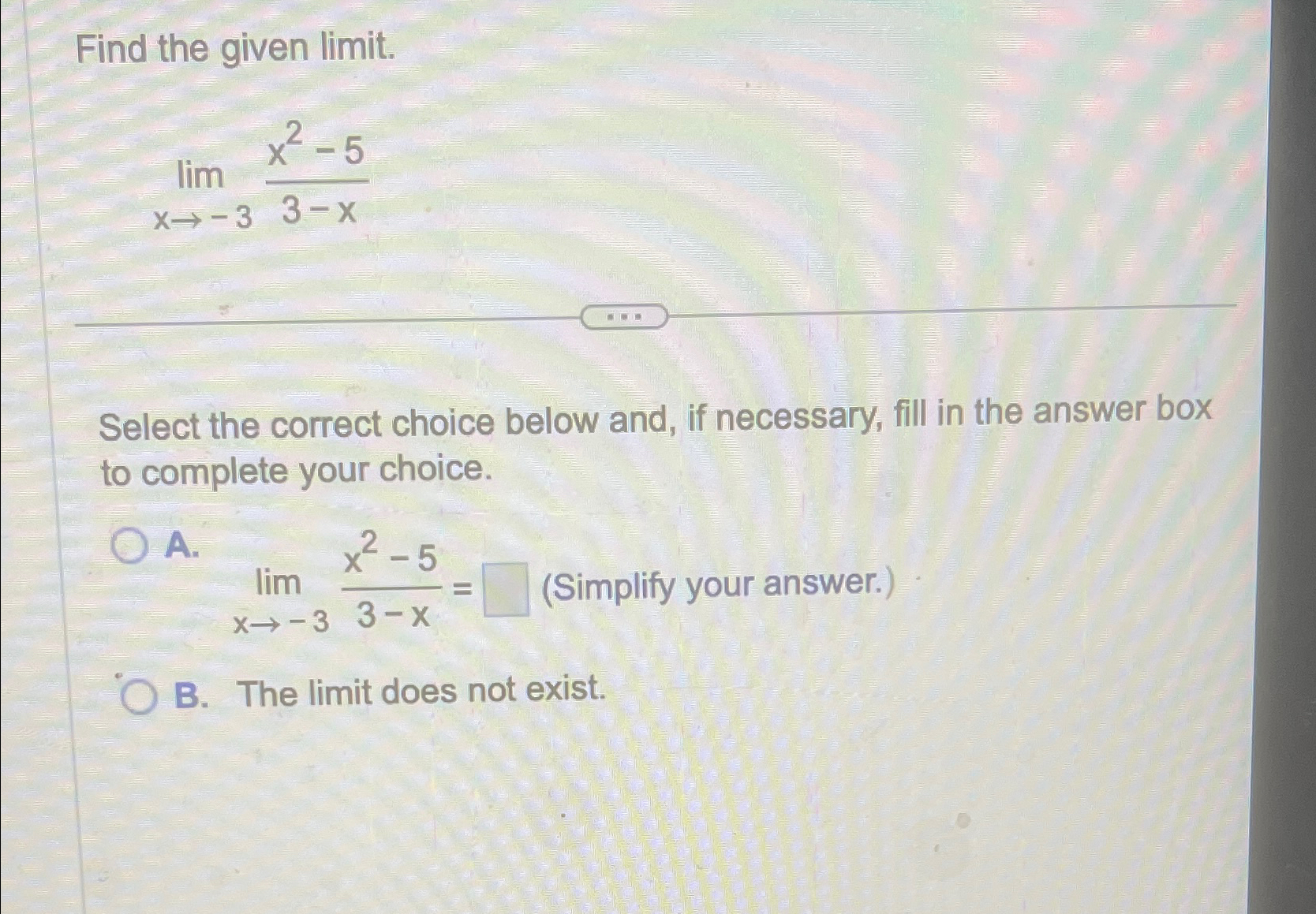 Solved Find the given limit.limx→-3x2-53-xSelect the correct | Chegg.com