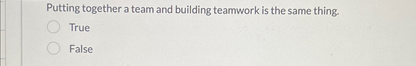 Solved Putting together a team and building teamwork is the | Chegg.com