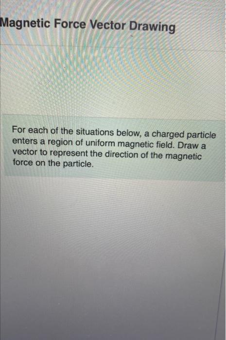 Solved Magnetic Force Vector Drawing For each of the | Chegg.com