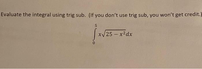 Solved Evaluate the integral using trig sub. (If you don't | Chegg.com