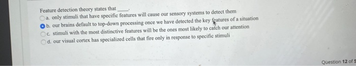 Solved Feature detection theory states that a. only stimuli | Chegg.com