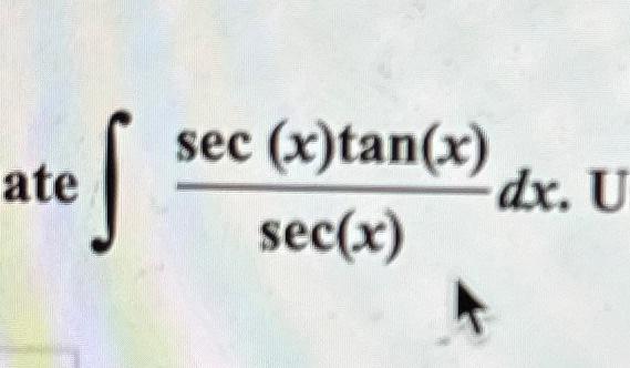 Solved ate ∫sec(x)sec(x)tan(x)dx | Chegg.com