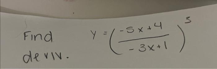 Find y=(−3x+1−5x+4)3 deriv. | Chegg.com