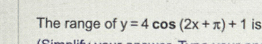 Solved The range of y=4cos(2x+π)+1 ﻿is | Chegg.com