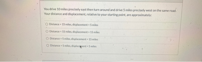 Solved You drive 10 miles precisely east then turn around | Chegg.com