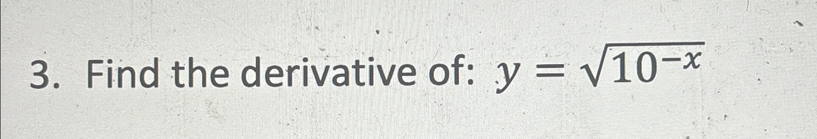 Solved Find the derivative of: y=10-x2 | Chegg.com