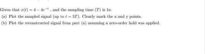 Solved Given That X T 4−4e−t And The Sampling Time T Is