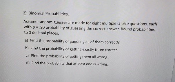 Solved 3) Binomial Probabilities. Assume random guesses are | Chegg.com