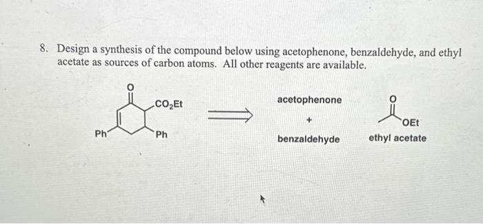 Solved 8. Design a synthesis of the compound below using | Chegg.com