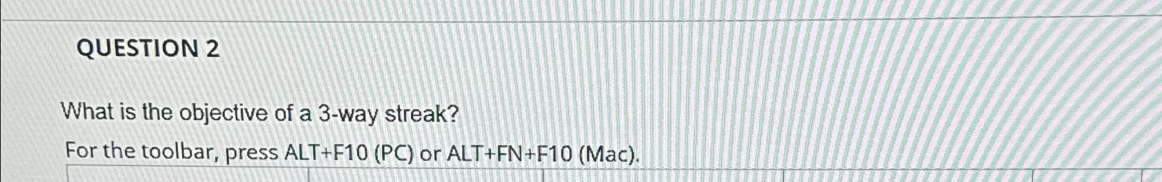 Solved QUESTION 2What is the objective of a 3-way streak?For | Chegg.com