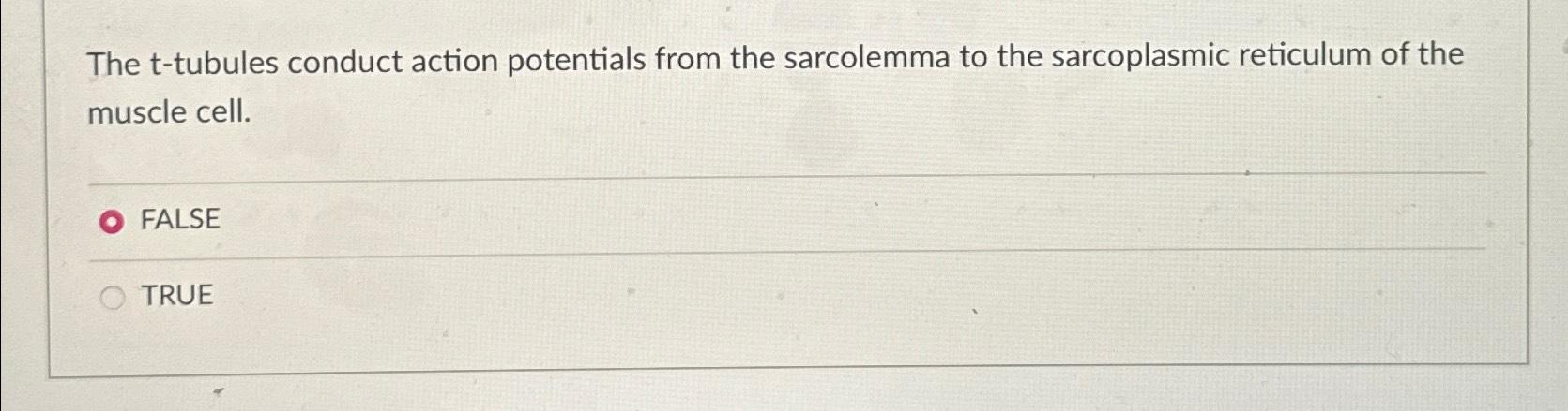 Solved The t-tubules conduct action potentials from the | Chegg.com