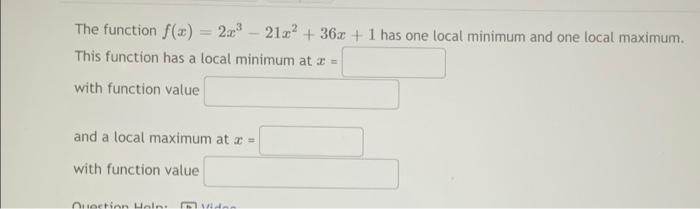 Solved The function (2) = 2:23 – 21x2 + 36x +1 has one local | Chegg.com