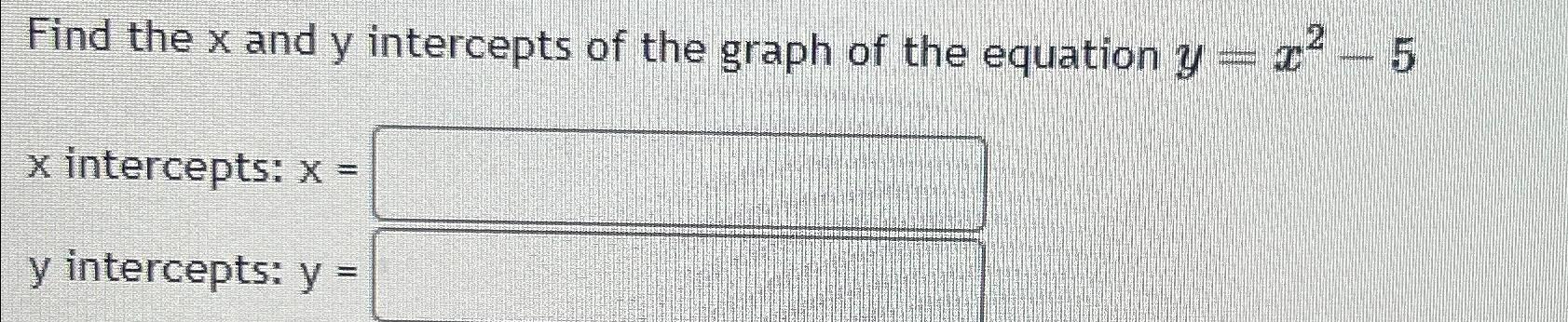 Solved Find the x ﻿and y ﻿intercepts of the graph of the | Chegg.com