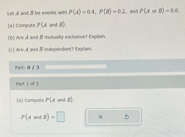 Solved Let A and B be events with P(A)=0.4,P(B)=0.2, and P(A | Chegg.com
