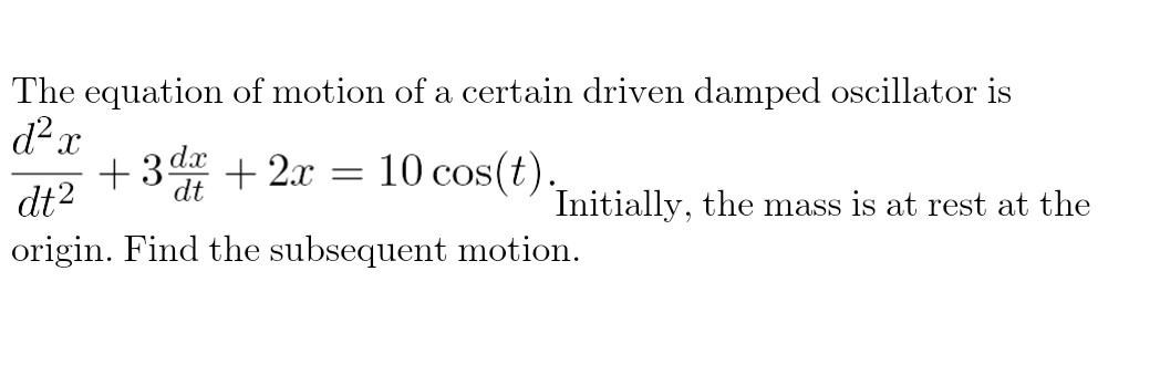 Solved The equation of motion of a certain driven damped | Chegg.com