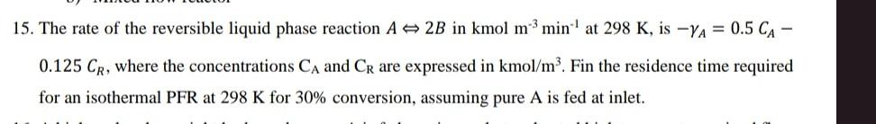 Solved 15. The rate of the reversible liquid phase reaction | Chegg.com