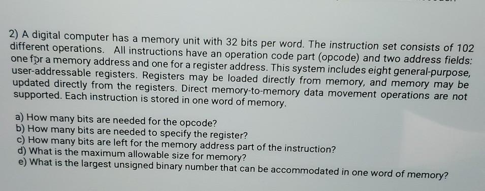 Solved 2) A digital computer has a memory unit with 32 bits | Chegg.com