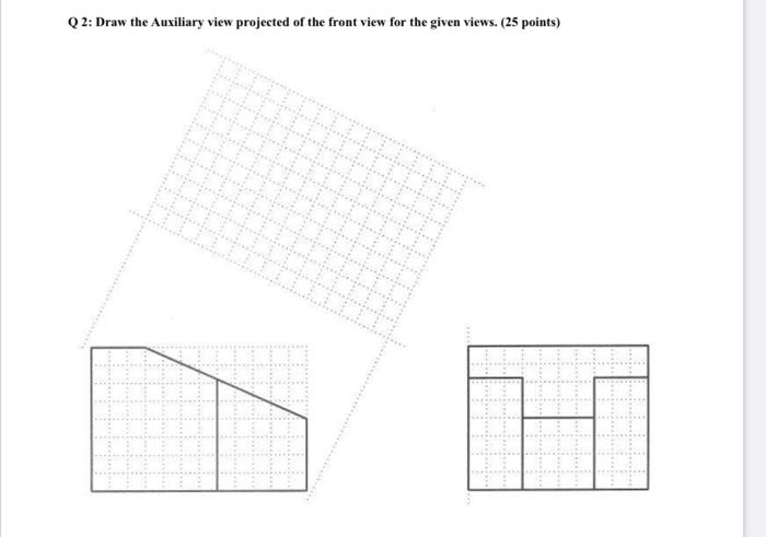 Solved Q2: Draw the Auxiliary view projected of the front | Chegg.com