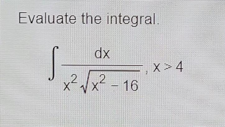 Solved Evaluate the integral ∫x2x2−16dx,x>4 | Chegg.com