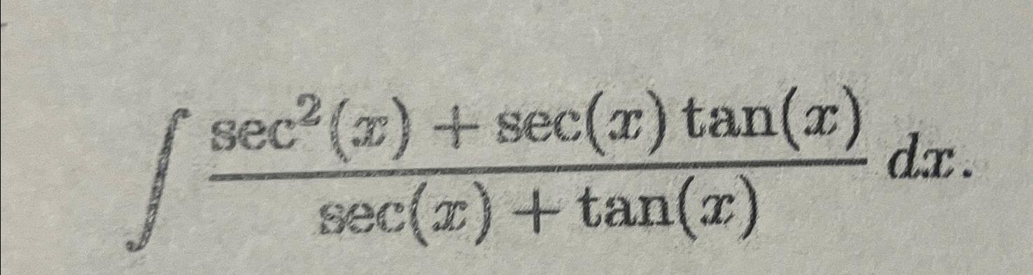 Solved ∫﻿﻿sec2(x)+sec(x)tan(x)sec(x)+tan(x)dx | Chegg.com