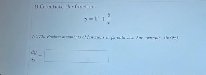 Solved Differentiate the function. y=5x+x5 NOTE: Enclose | Chegg.com