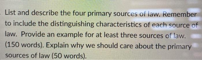 Solved List and describe the four primary sources of law. | Chegg.com