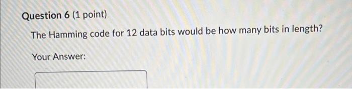 Solved The Hamming code for 12 data bits would be how many | Chegg.com
