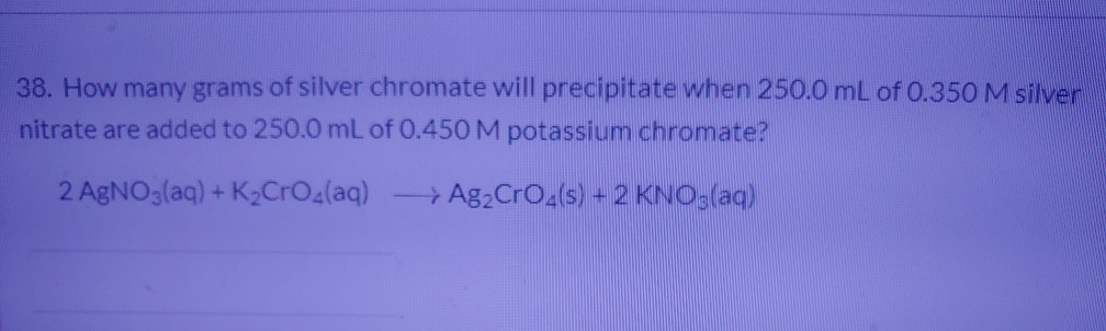 Solved 38. How many grams of silver chromate will | Chegg.com