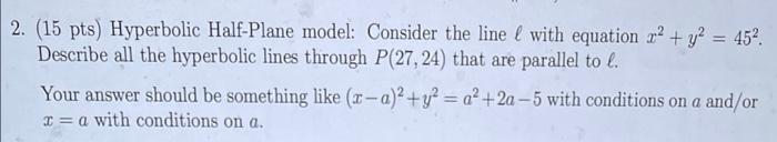 Solved 2. (15 pts) Hyperbolic Half-Plane model: Consider the | Chegg.com