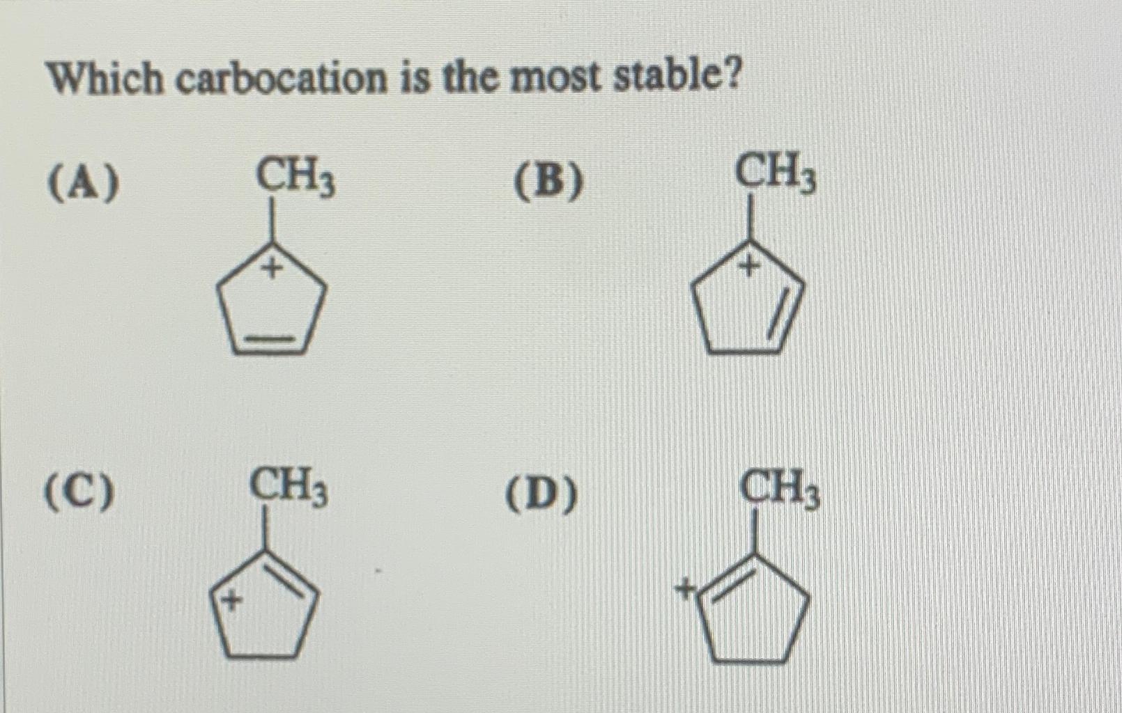Solved Which carbocation is the most stable?(A)(B)(C)(D) | Chegg.com
