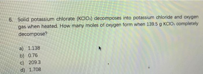 Solved 6. Solid potassium chlorate (KClO3) decomposes into | Chegg.com
