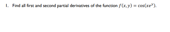 Solved I. Find all first and second partial derivatives of | Chegg.com