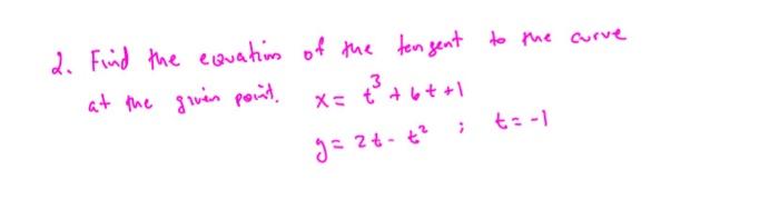 Solved 2. Find the equation of the ten gent to the curve at | Chegg.com