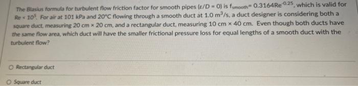 Solved The Blasius formula for turbulent flow friction | Chegg.com