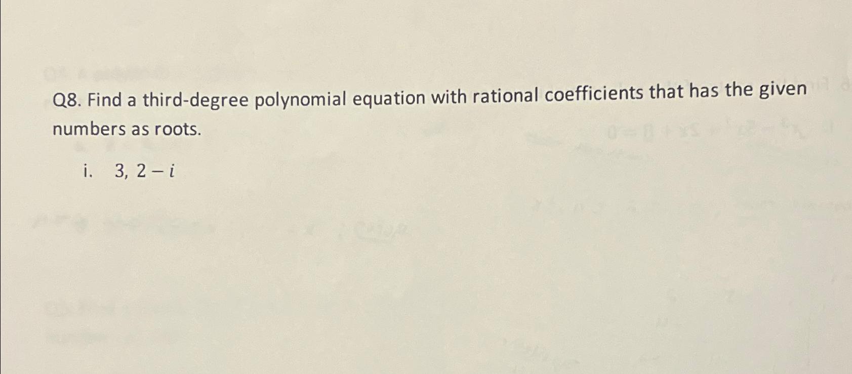 Solved Q8. ﻿Find a third-degree polynomial equation with | Chegg.com