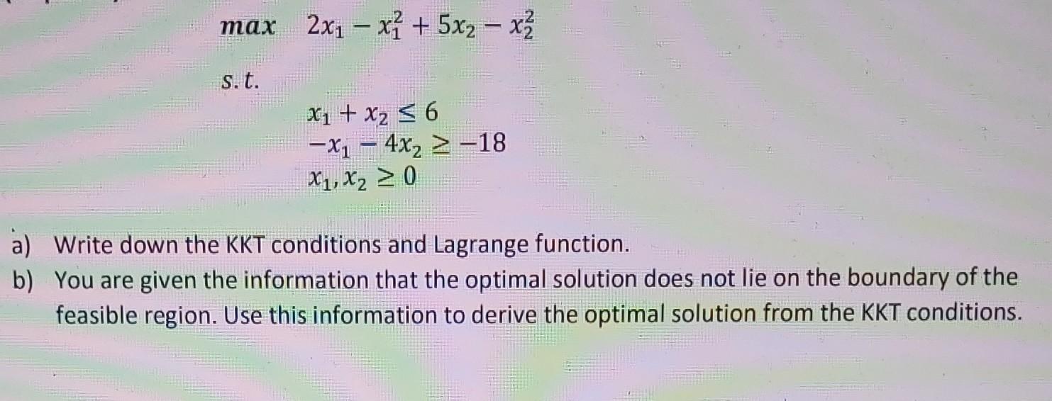 Solved max2x1−x12+5x2−x22 s.t. x1+x2≤6−x1−4x2≥−18x1,x2≥0 a) | Chegg.com