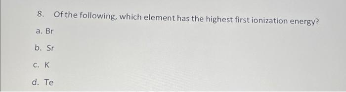 Solved Of the following, which element has the highest first | Chegg.com