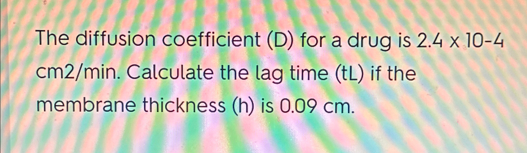 Solved The diffusion coefficient (D) ﻿for a drug is | Chegg.com