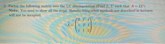 Solved 2. Factor the following matrix into the LU | Chegg.com
