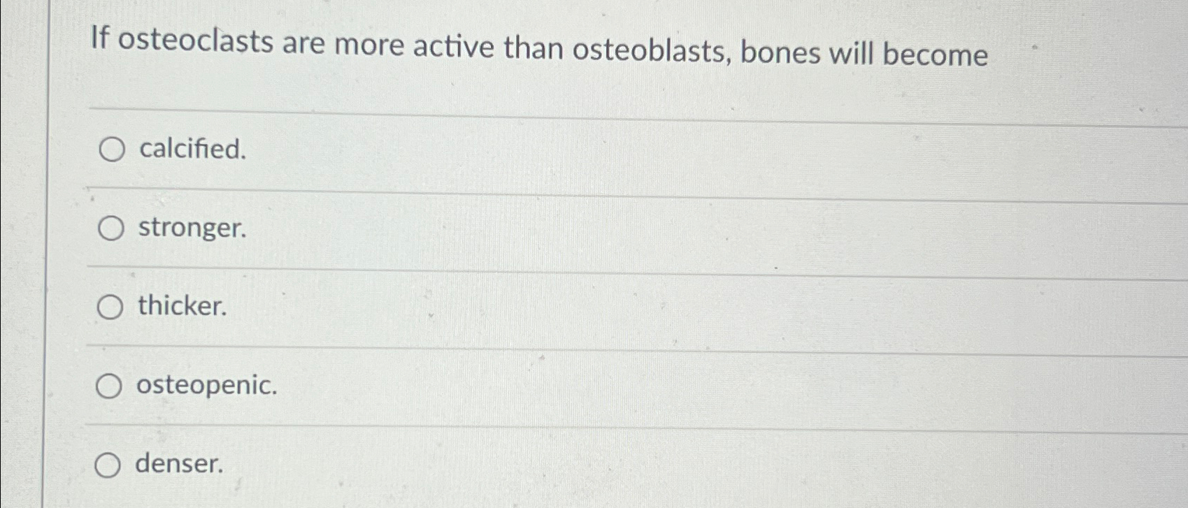 Solved If osteoclasts are more active than osteoblasts, | Chegg.com