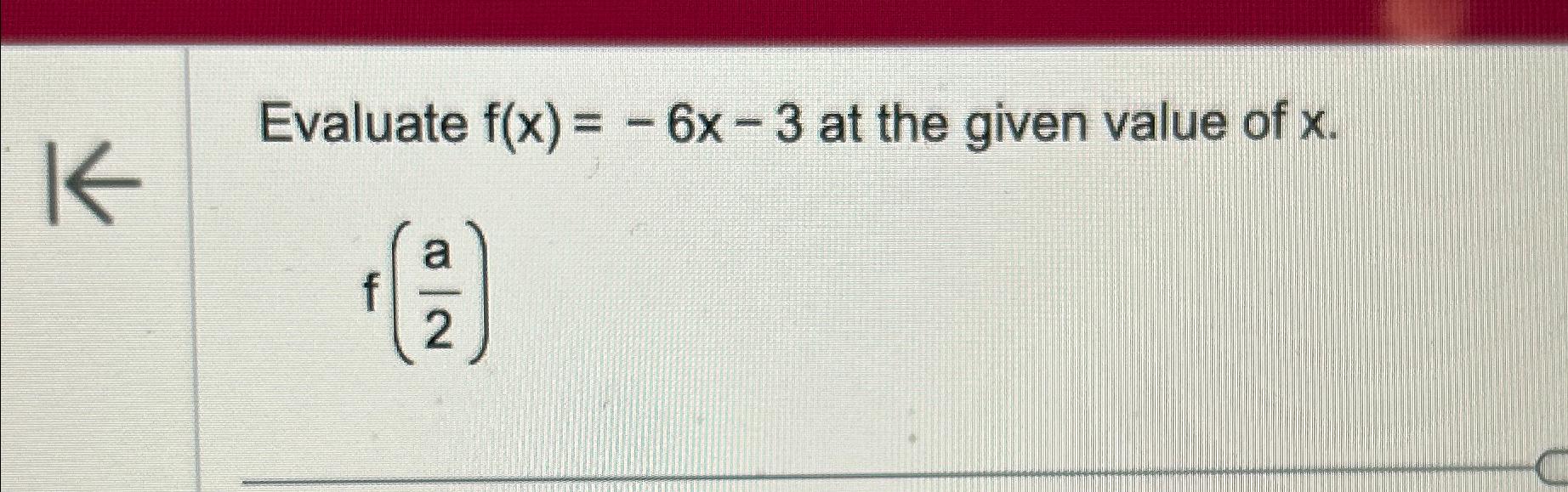 Solved Evaluate f(x)=-6x-3 ﻿at the given value of xf(a2) | Chegg.com