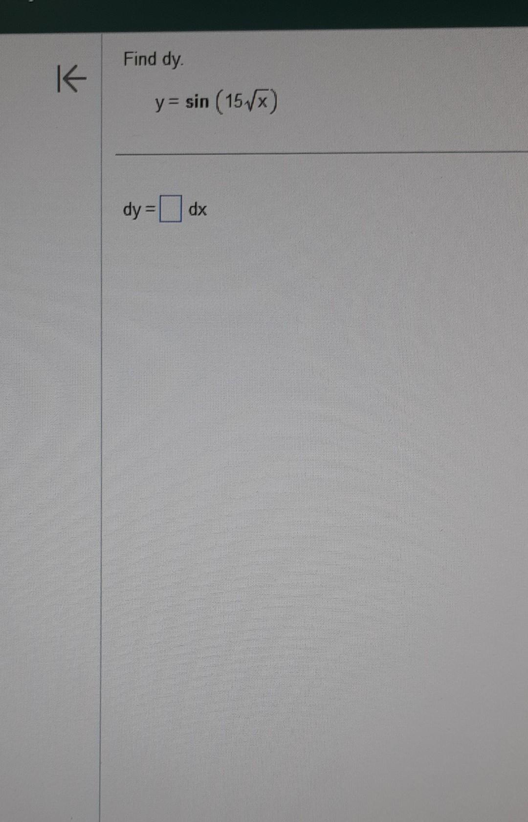 Solved Find dy. y=sin(15x) dy=dx | Chegg.com