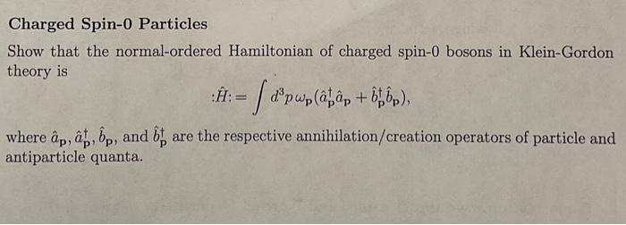 Solved Charged Spin-0 Particles Show that the normal-ordered | Chegg.com