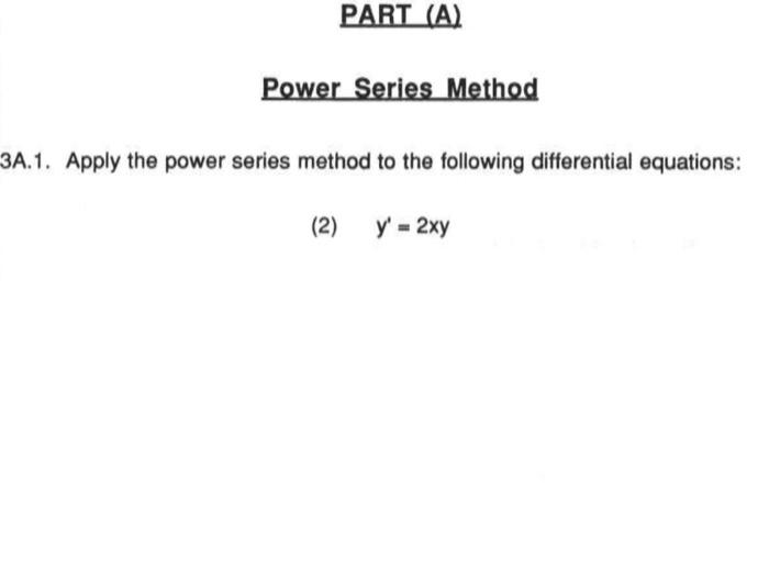 Solved PART (A) Power Series Method 3A.1. Apply the power | Chegg.com