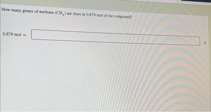 Solved How many grams of methane (CH4) are there in 0.879 | Chegg.com