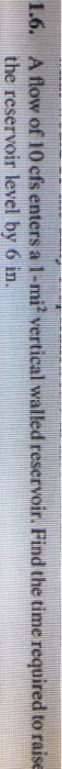 Solved 1.6. A flow of 10 cfs enters a l-mi? vertical walled | Chegg.com