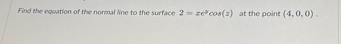 Solved Find the equation of the normal line to the surface | Chegg.com