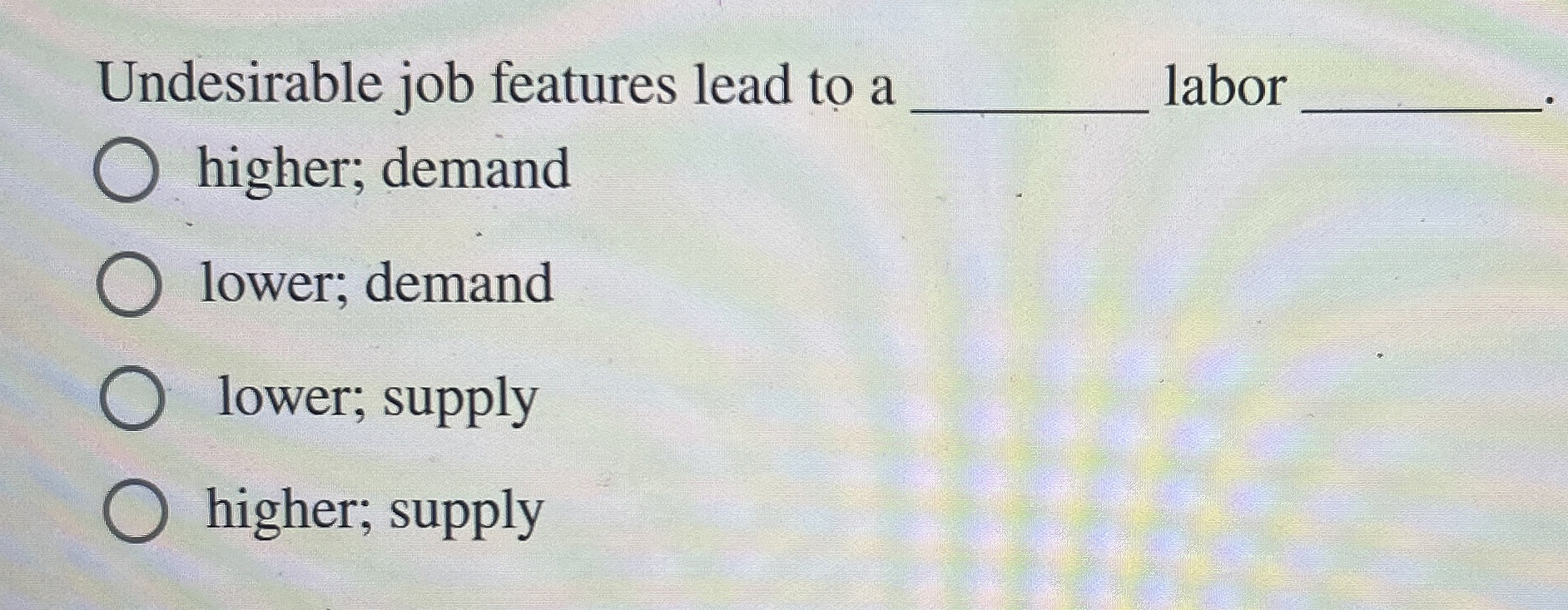 Solved Undesirable job features lead to alaborhigher; | Chegg.com